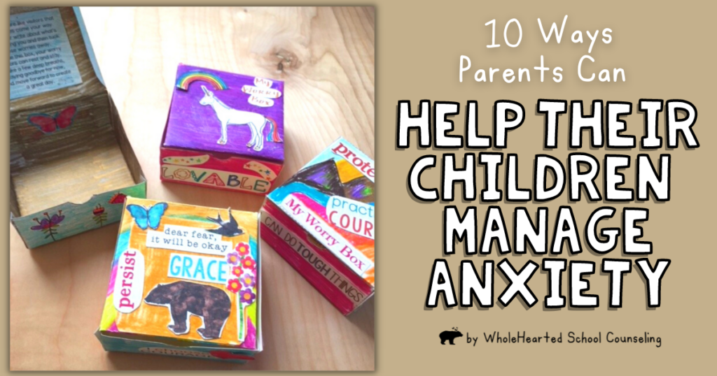 10 Ways Parents Can Help Their Children Manage Anxiety - WholeHearted ...